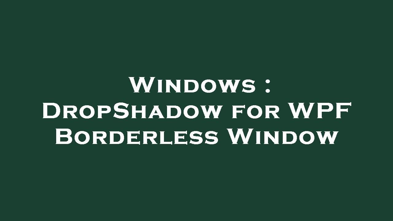 Windows : DropShadow for WPF Borderless Window