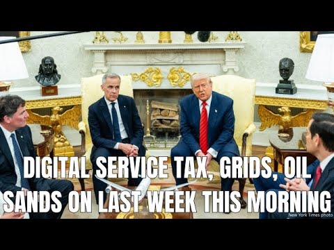 Digital Service Tax, Grids, Oil Sands on Last Week This Morning