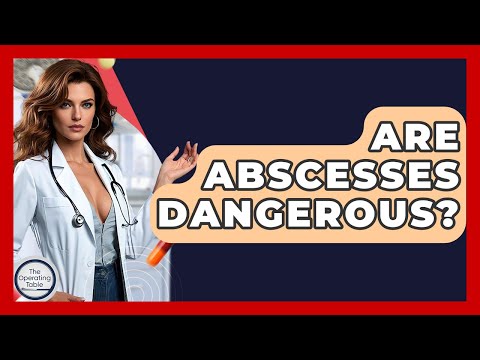 Are Abscesses Dangerous? - The Operating Table