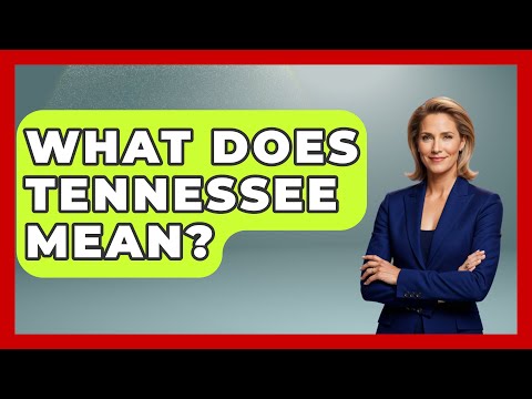 What Does Tennessee Mean? - Southern Culture Collective