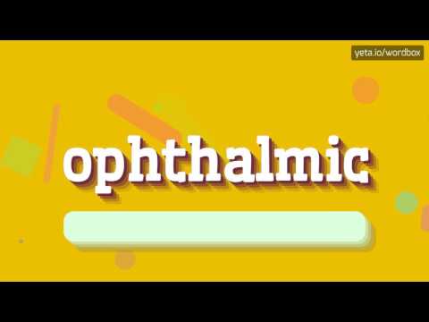 OPHTHALMIC - HOW TO PRONOUNCE OPHTHALMIC? #ophthalmic