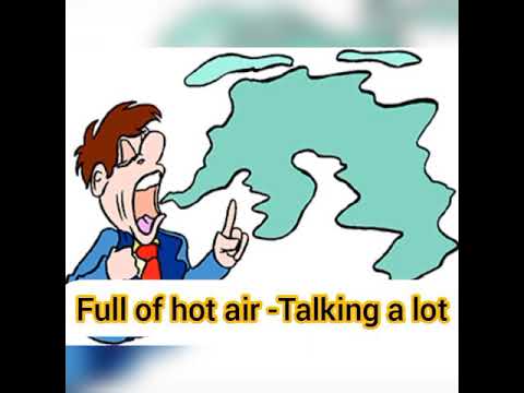 Full of hot air (idiom)-Talking a lot