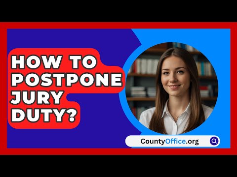 How To Postpone Jury Duty? - CountyOffice.org