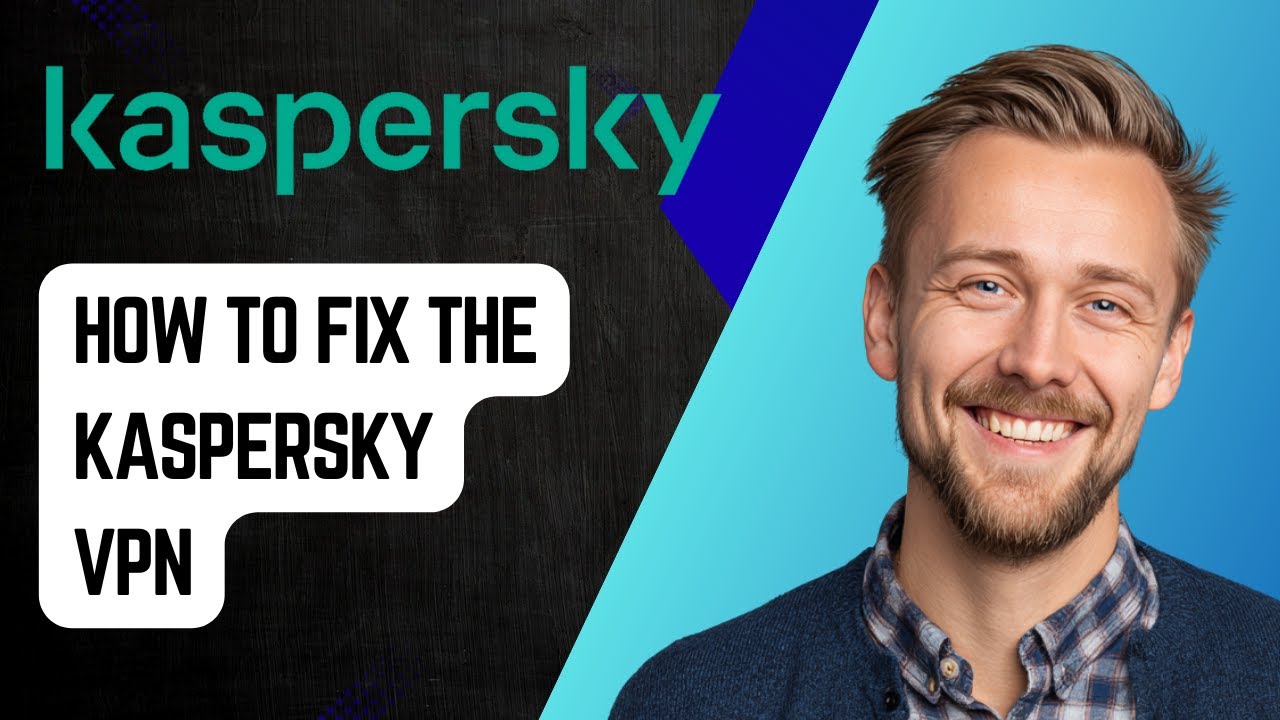 How To Fix The Kaspersky Vpn Not Working Issue [2025 Guide]
