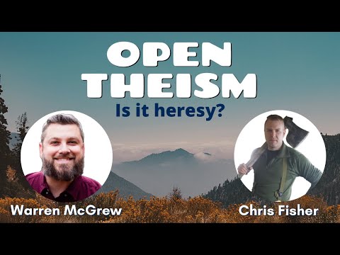 What is Open Theism? – Is it HERESY? – w/ Chris Fisher | God is Open