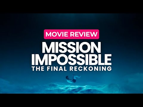 Review: "Mission Impossible: The Final Reckoning"