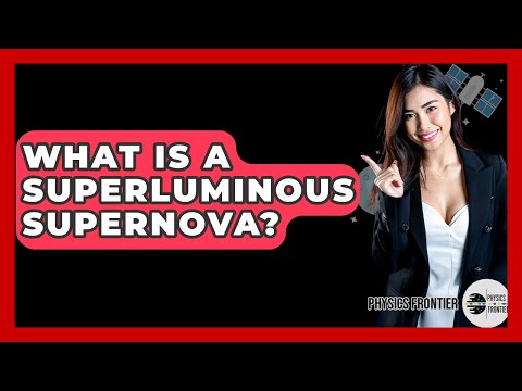 What Is A Superluminous Supernova? - Physics Frontier