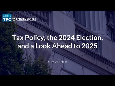 Tax Policy, the 2024 Election, and a Look Ahead to 2025