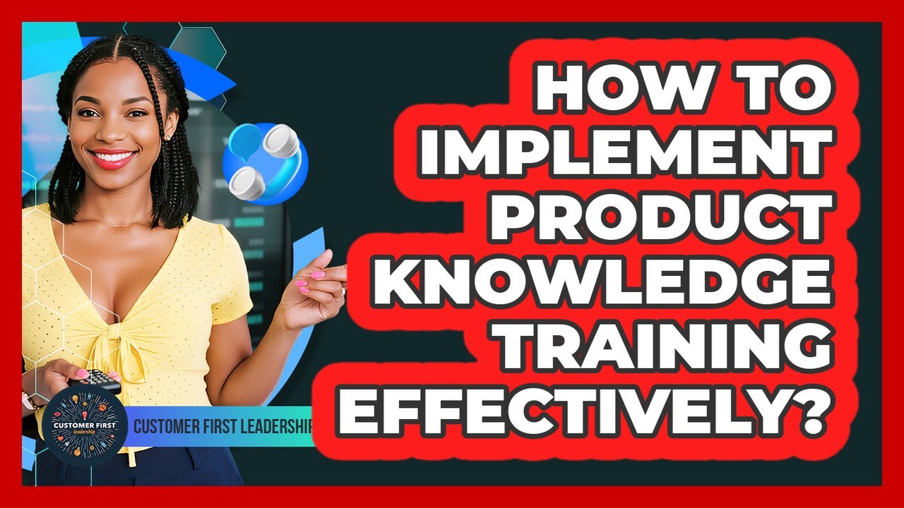 How To Implement Product Knowledge Training Effectively?