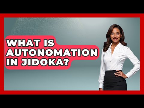 What Is Autonomation In Jidoka? - Japan Past and Present