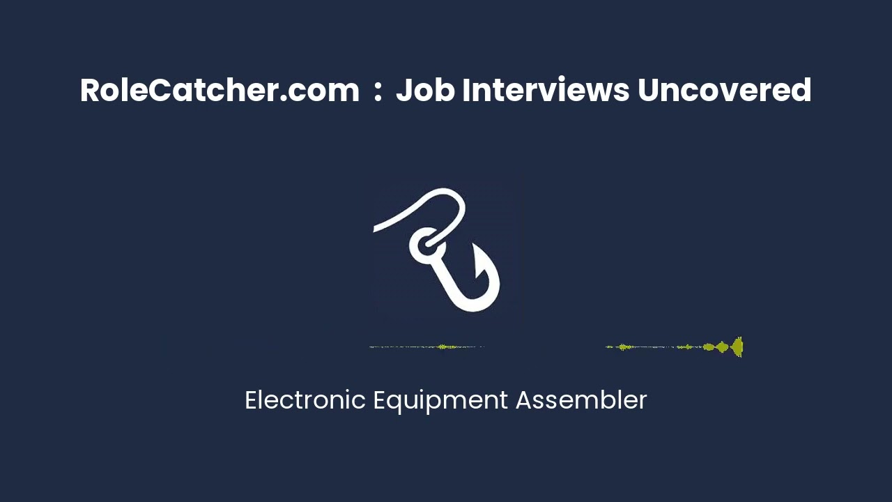 Electronic Equipment Assembler : Job Interviews Uncovered