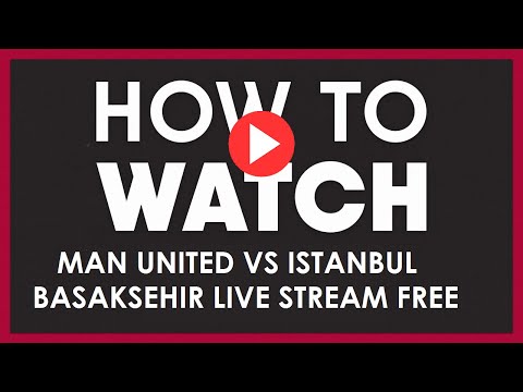 Man United vs Istanbul Basaksehir Live Stream Free on Reddit Watch 2020