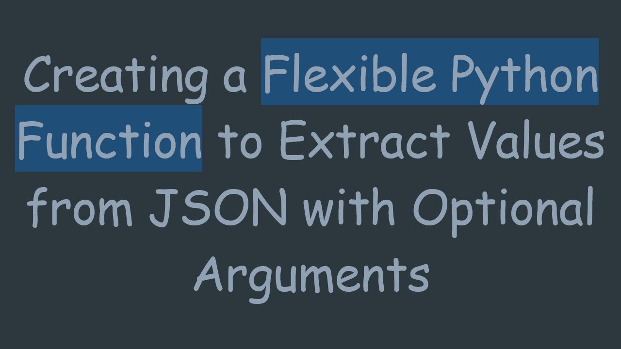 Creating a Flexible Python Function to Extract Values from JSON with Optional Arguments