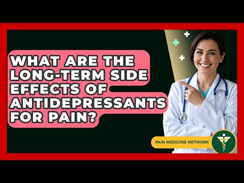 What Are The Long-term Side Effects Of Antidepressants For Pain? - Pain Medicine Network