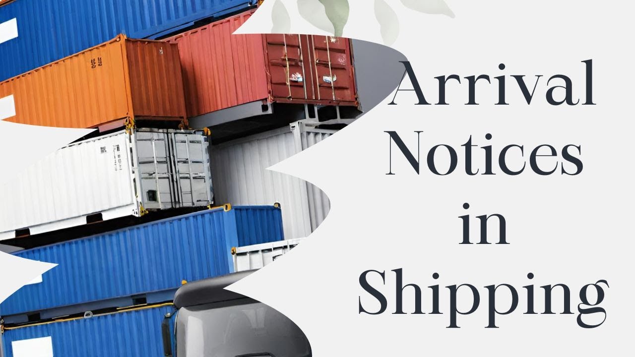 Understanding the Significance of Arrival Notices in Shipping