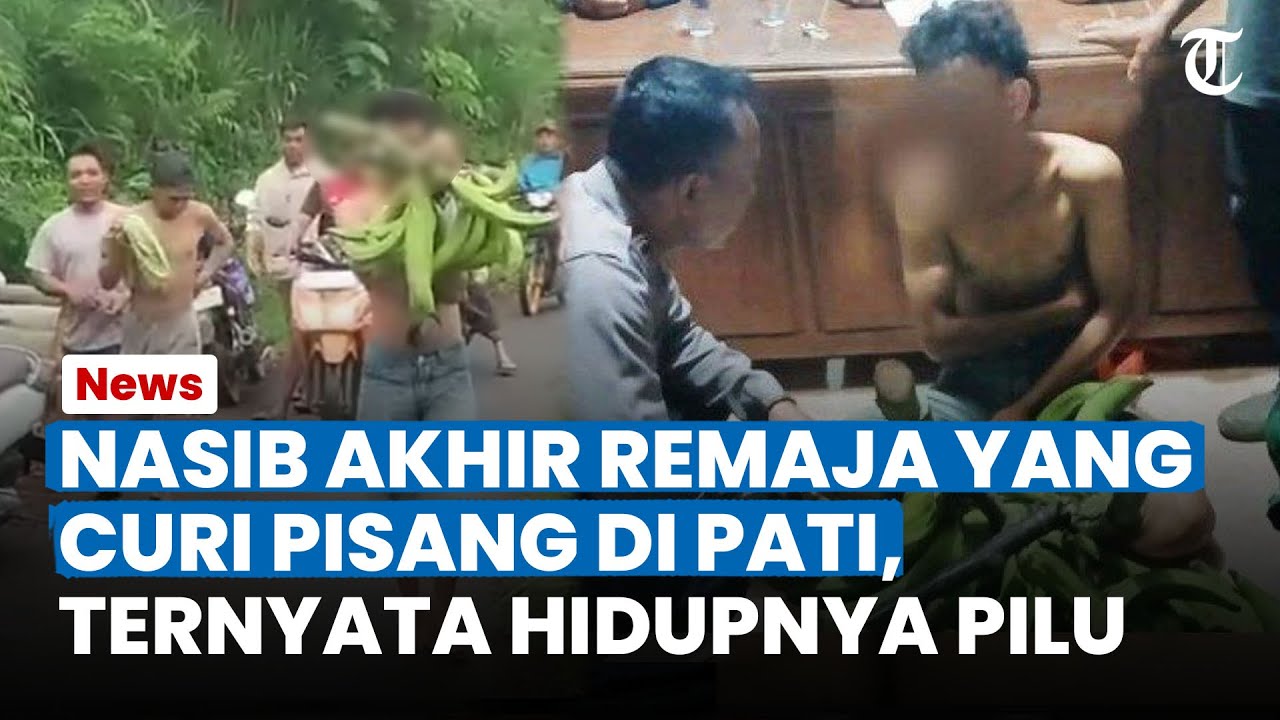 BEGINI NASIB AKHIR Remaja yang Curi Pisang di Pati, Ternyata Hidupnya ...