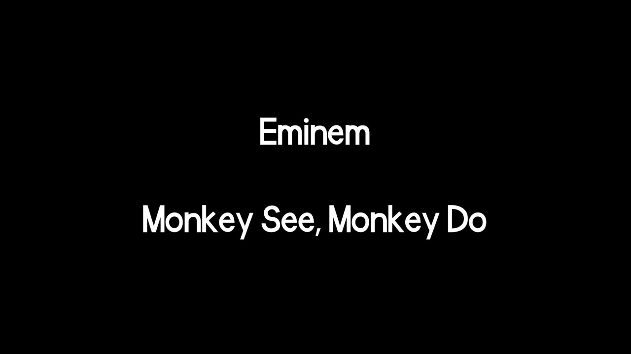Eminem - Monkey See, Monkey Do (Lyrics)