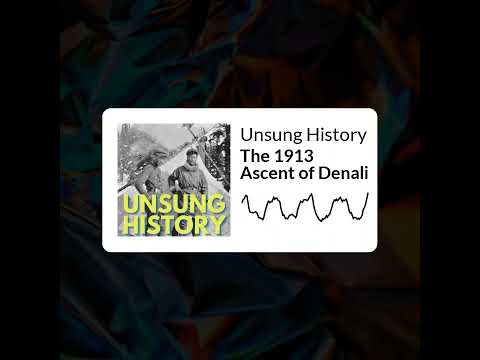 Unsung History - The 1913 Ascent of Denali