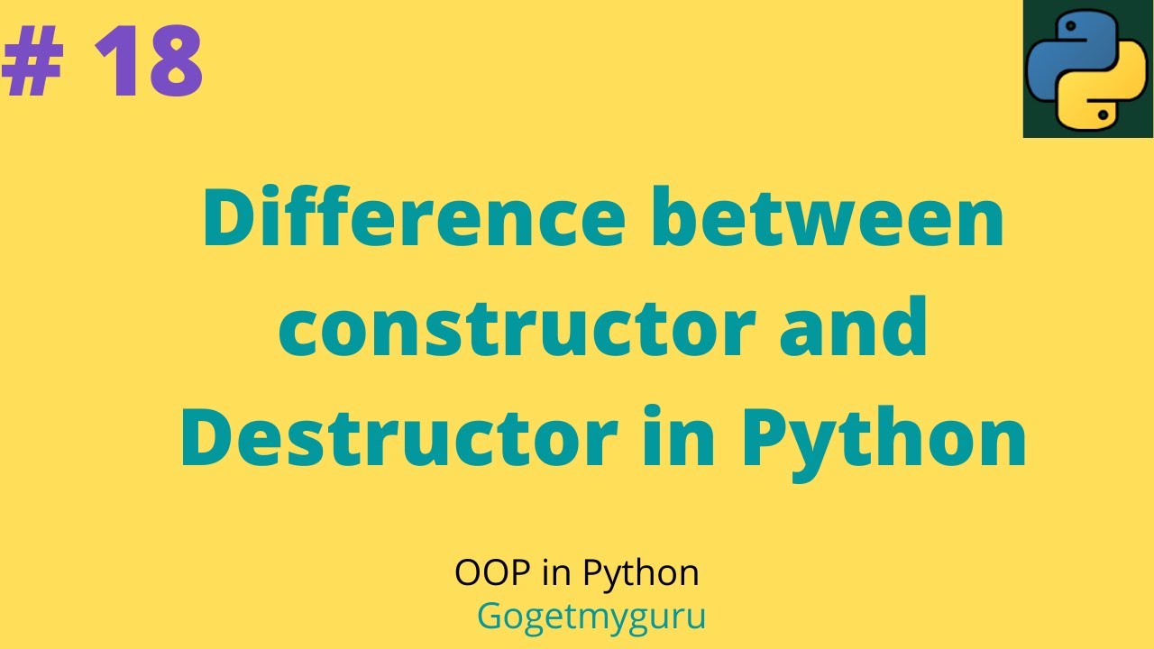 # 18 Difference between constructor and Destructor in Python