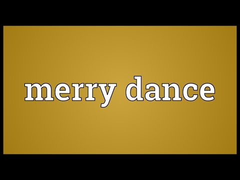 Merry dance Meaning