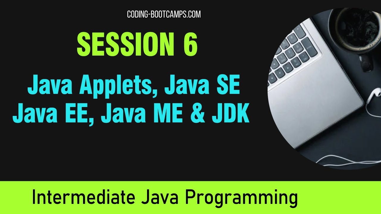Intermediate Java Programming: Session 6 - Applets, Web, Java SE, EE, ME, JDK & main() Method