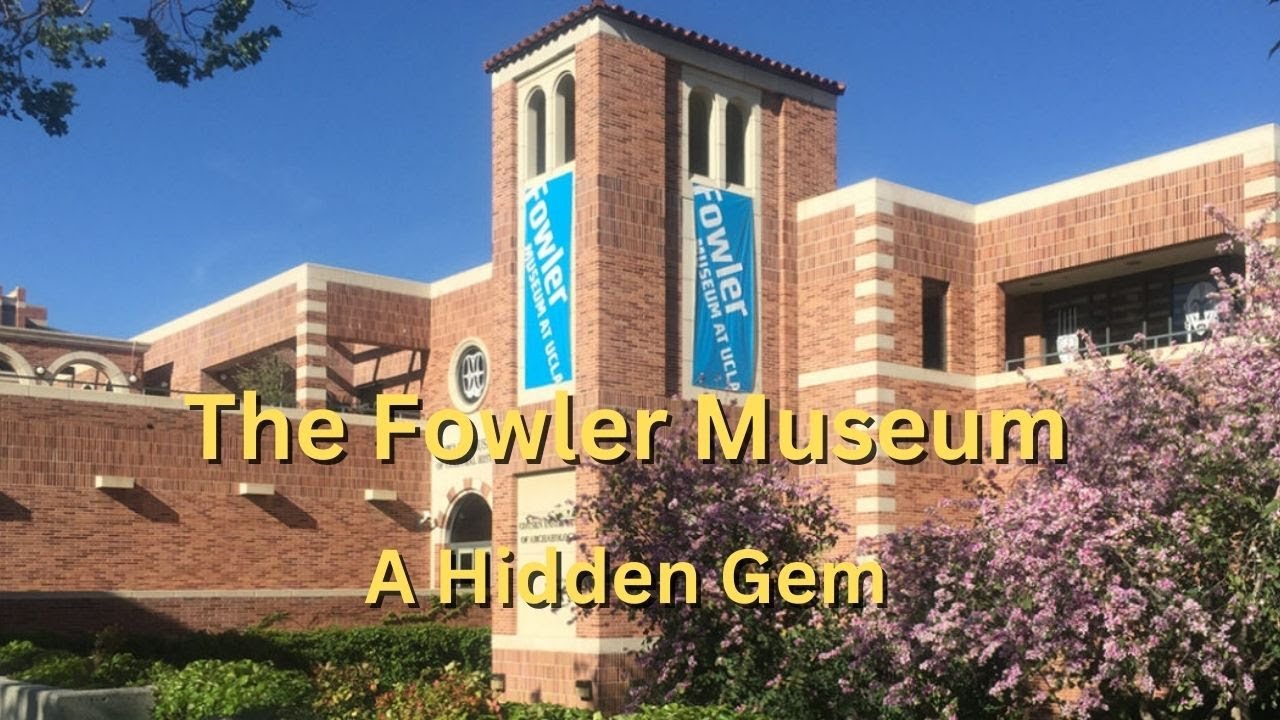 The Fowler Museum:  A Hidden Gem
