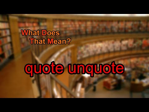 What does quote unquote mean?
