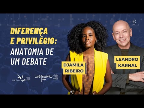 Diferença e privilégio: anatomia de um debate - LEANDRO KARNAL e DJAMILA RIBEIRO