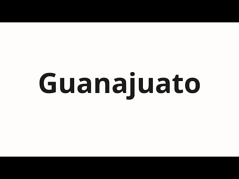 How to pronounce Guanajuato