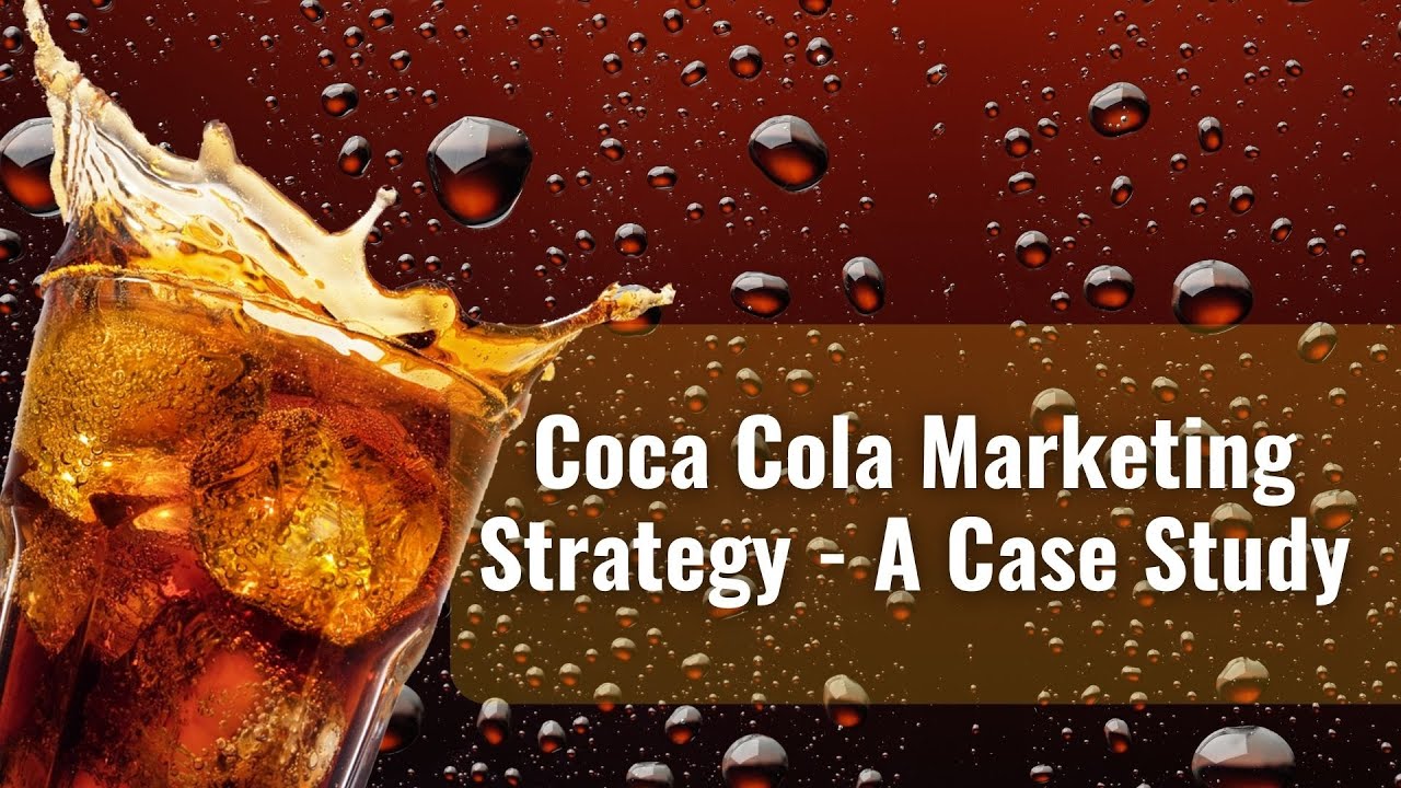 Coca Cola Marketing Strategy   A Case Study | Coca Cola Marketing Campaign | Coca Cola Marketing Mix
