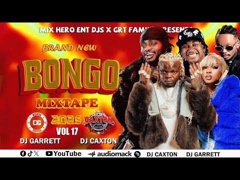 BRAND NEW BONGO MIX 2025 VOL.17 | DJ GARRETT X DJ CAXTON | DIAMOND,MBOSSO,JAY MELODY,BIEN,NADIA
