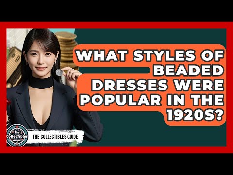 What Styles Of Beaded Dresses Were Popular In The 1920s? - The Collectibles Guide