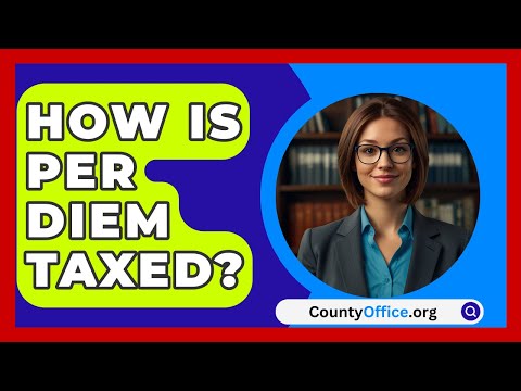 How Is Per Diem Taxed? - CountyOffice.org