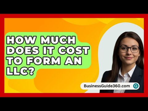 How Much Does It Cost to Form an LLC? - BusinessGuide360.com