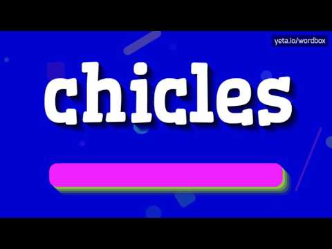 CHICLES - HOW TO PRONOUNCE IT!?
