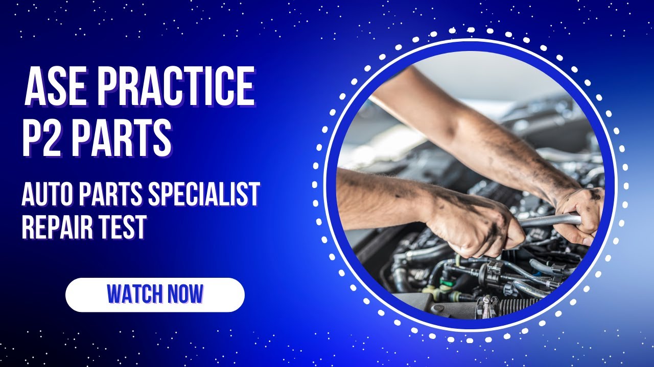 ASE P2 Practice Test – Automobile Parts Specialist (50 Questions with Answers & Explanations)