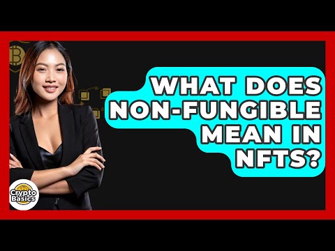 What Does Non-fungible Mean In NFTs? - CryptoBasics360.com