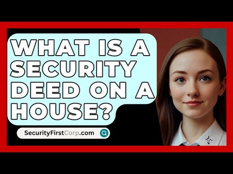 What Is A Security Deed On A House? - SecurityFirstCorp.com