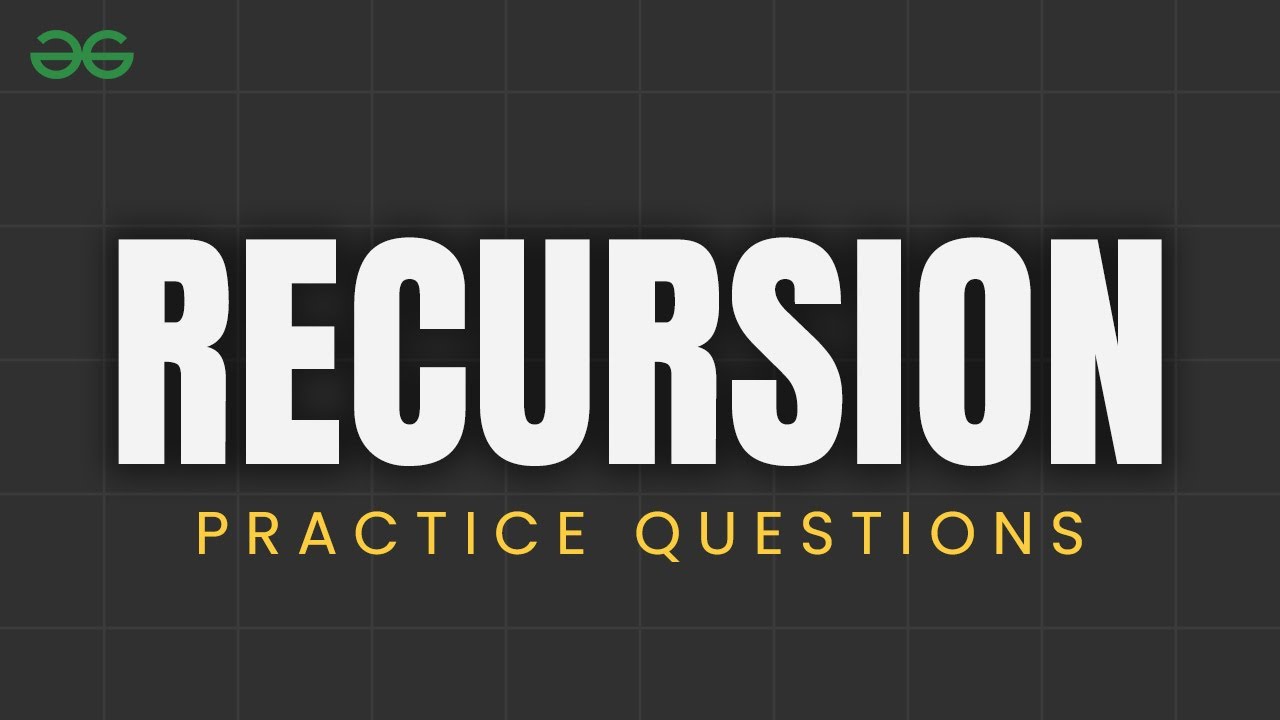 RECURSION PRACTICE PROBLEM | Recursive Algorithm | DSA Course | GeeksforGeeks