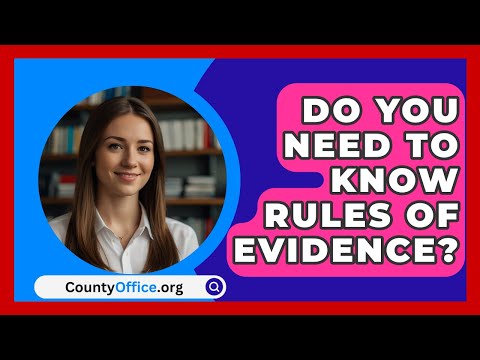 Do You Need To Know Rules Of Evidence? - CountyOffice.org