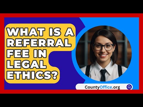 What Is A Referral Fee In Legal Ethics? - CountyOffice.org
