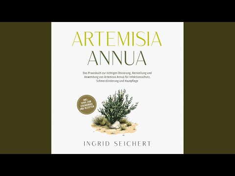 Kapitel 75 - Artemisia Annua: Das Praxisbuch zur richtigen Dosierung, Herstellung und Anwendung...