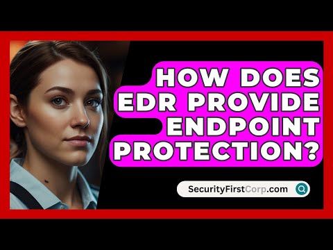 How Does EDR Provide Endpoint Protection? - SecurityFirstCorp.com