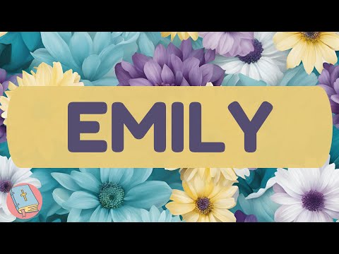 The Meaning of EMILY & A Special Prayer | Name Blessings & Christian Prayers
