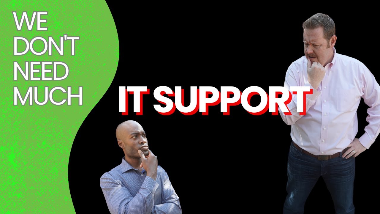 We Don't Need Much IT Support
