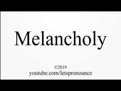 How to Pronounce Melancholy