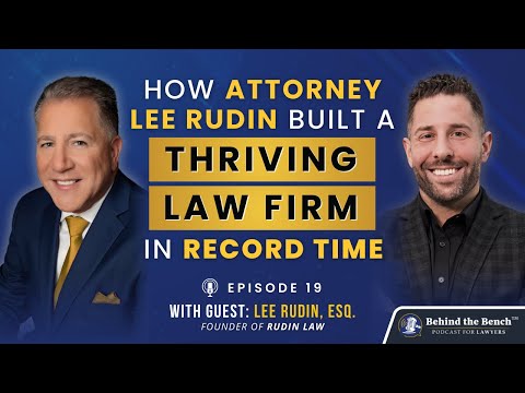 How Attorney Lee Rudin Built a Thriving Law Firm in Record Time — Behind the Bench Podcast | Ep.19