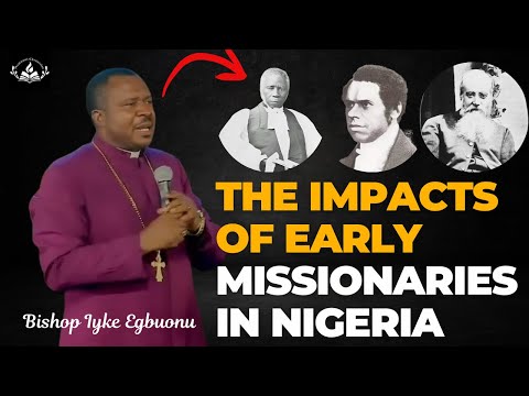 HISTORY OF IMPACT OF EARLY MISSIONARIES IN NIGERIA BEFORE CORRUPTION CREPT IN || BISHOP IYKE EGBUONU