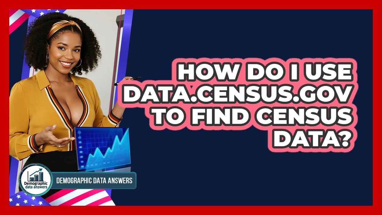 How Do I Use Data.census.gov To Find Census Data? - Demographic Data Answers