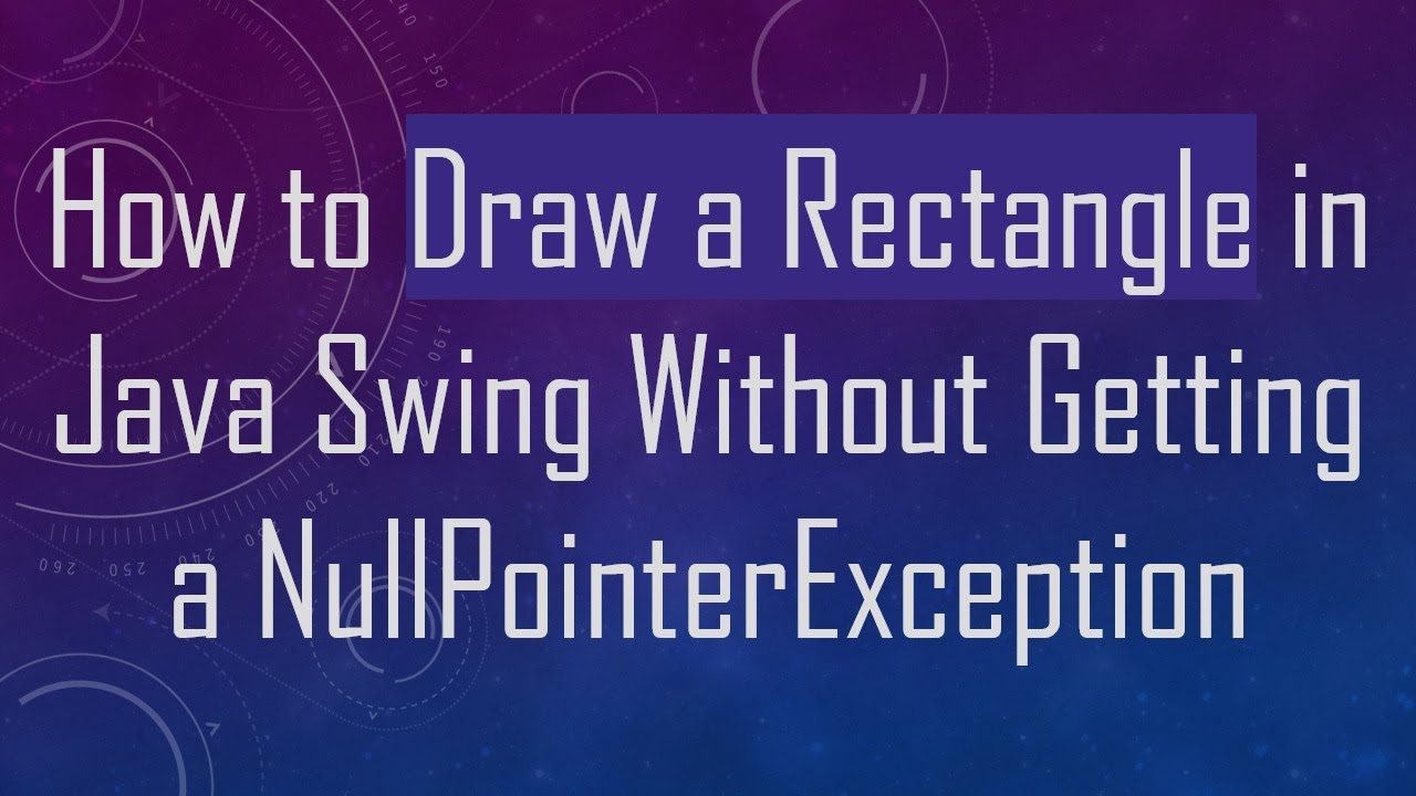 How to Draw a Rectangle in Java Swing Without Getting a NullPointerException